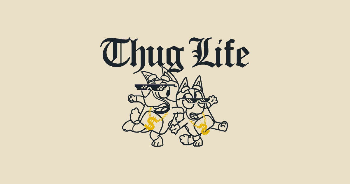 Bluey Thug Life - Thug - T-Shirt | TeePublic