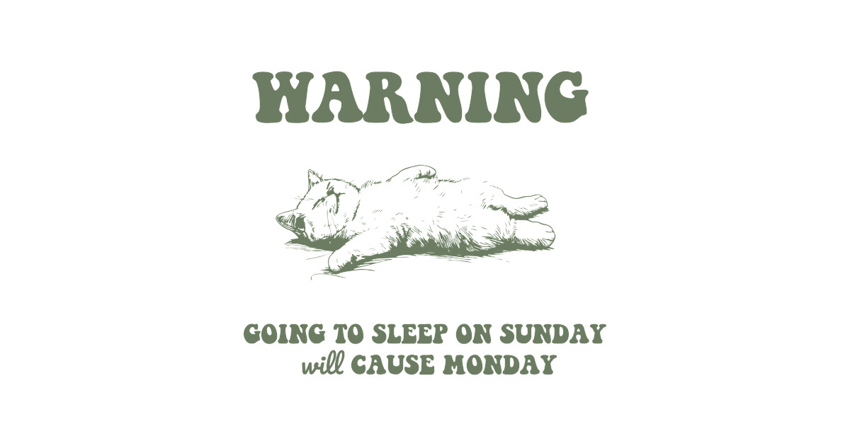 Warning Going to Sleep on Sunday Will Cause Monday - Sleeping Cat - T ...