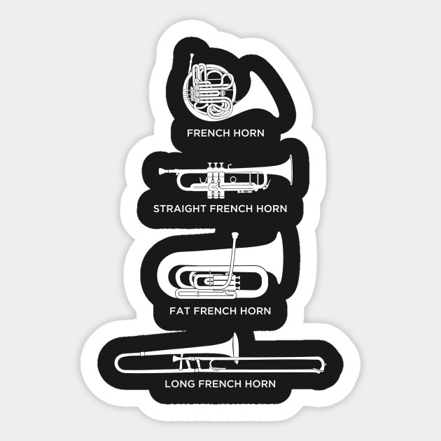 Funny Types Of French Horn - French Horn - Sticker | TeePublic