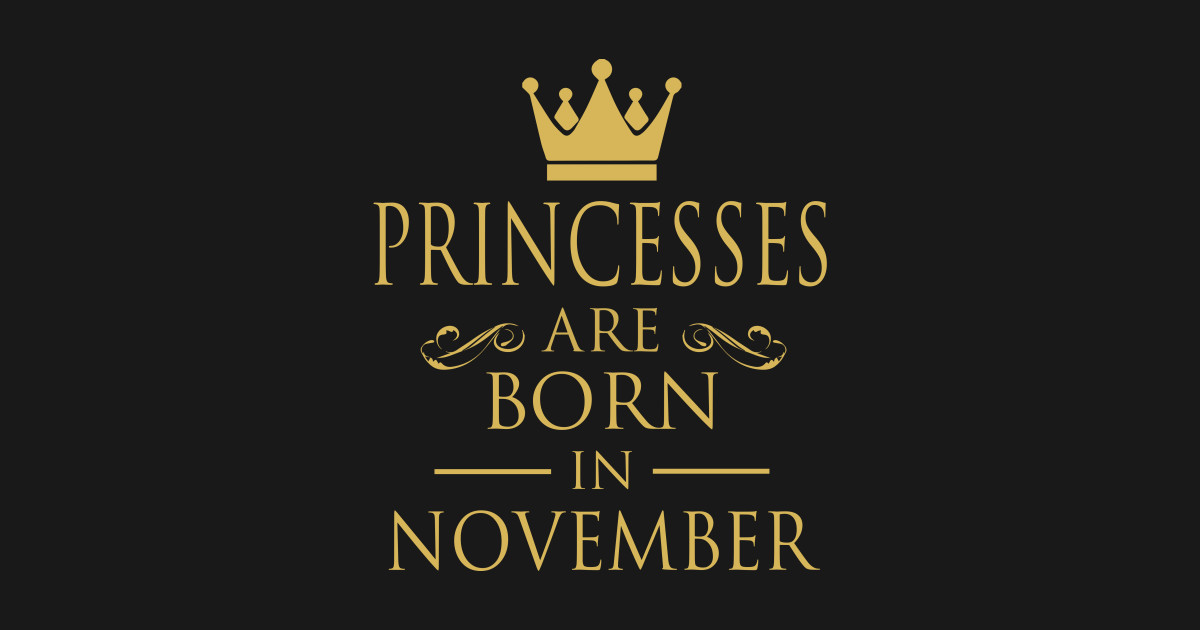 PRINCESS BIRTHDAY PRINCESSES ARE BORN IN NOVEMBER - Princess - T-Shirt ...