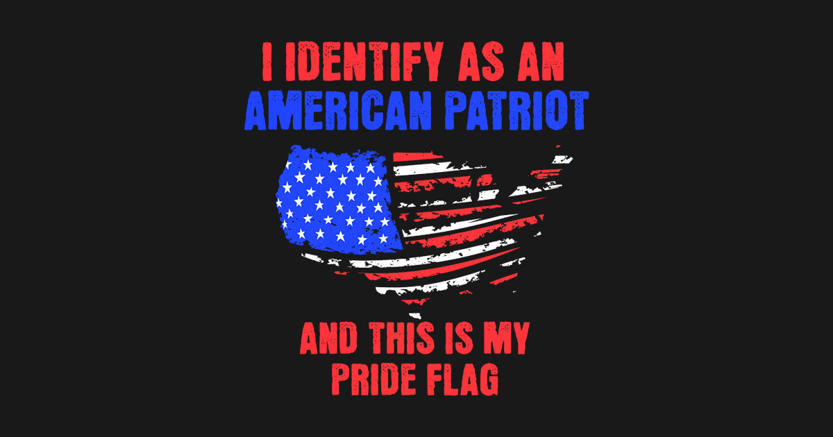 american flag i identify as an american patriot and this is my pride ...