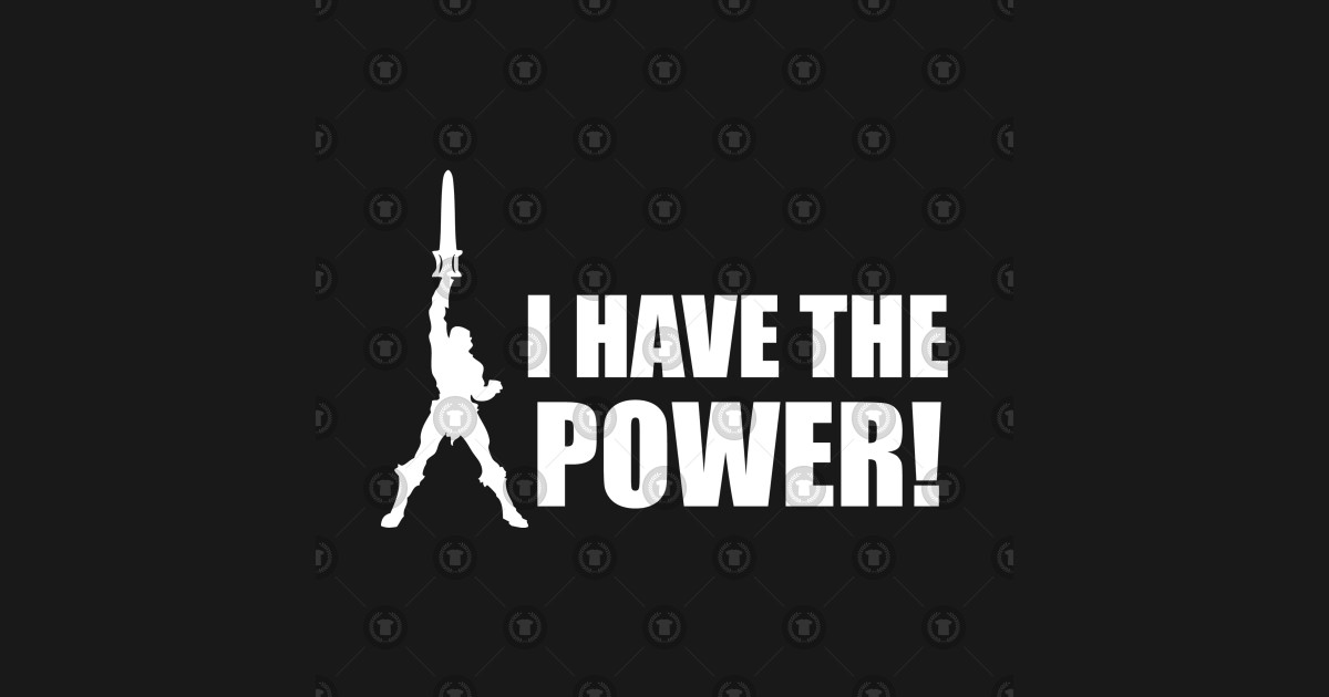 I have the Power! - He Man - T-Shirt | TeePublic