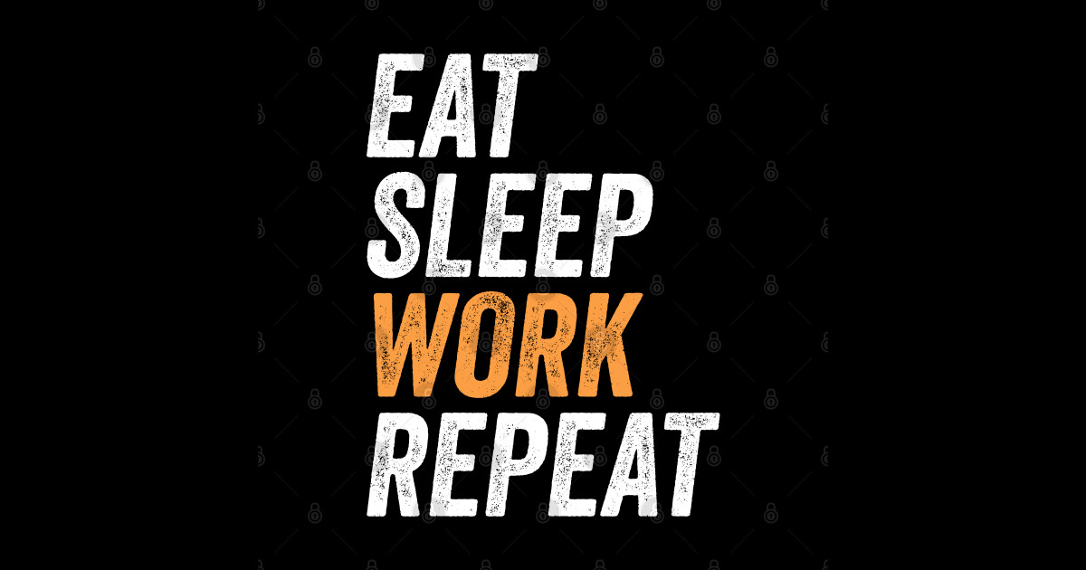 Eat Sleep Work Repeat Funny Labor Day Gift For Workers - Eat Sleep Work ...