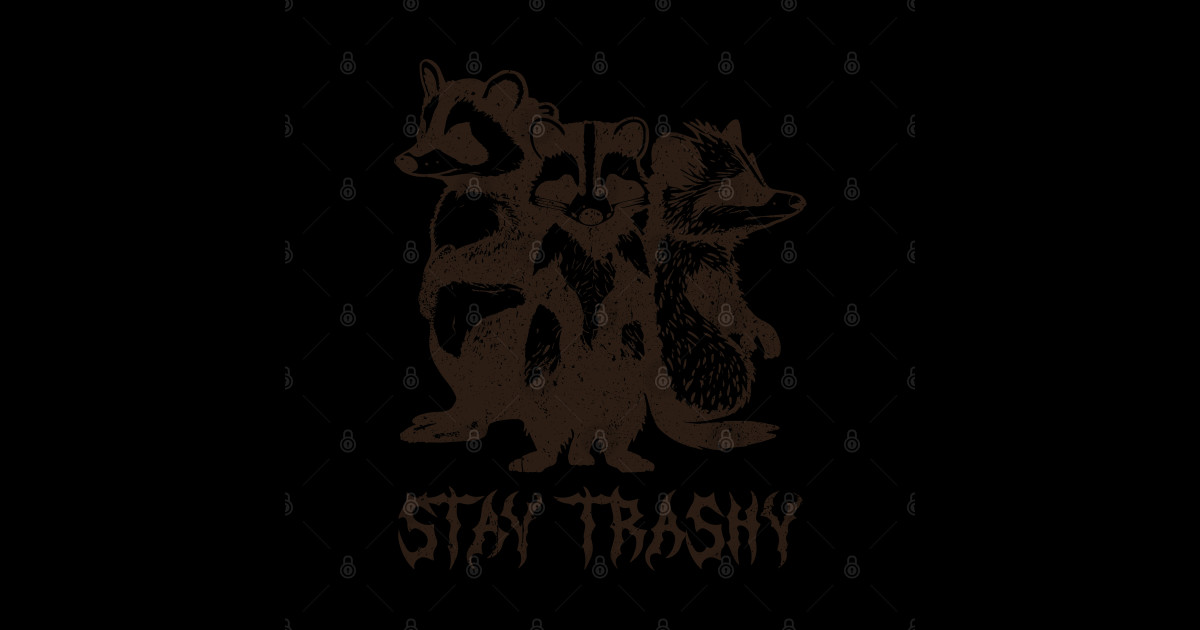 Stay Trashy - Funny Trash Metal Raccoon Opossum Skunk - Stay Trashy ...
