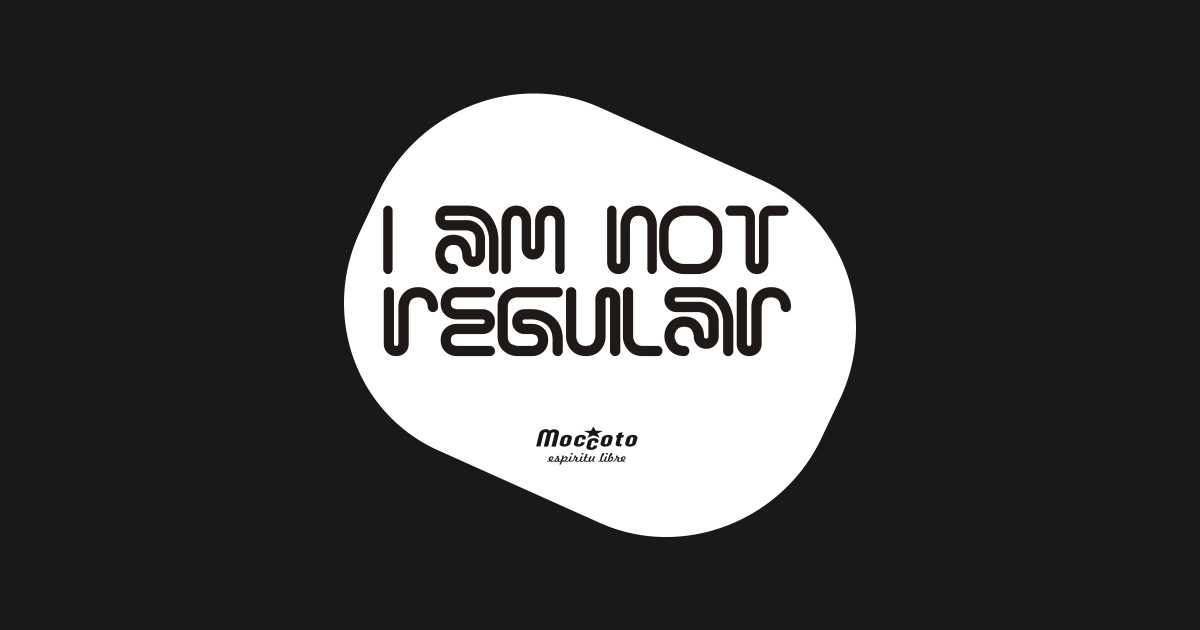 I AM NOT REGULAR - Regular - T-Shirt | TeePublic