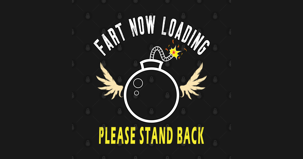 Warning Fart Now Loading Please Stand Back - Fart Loading - T-Shirt ...