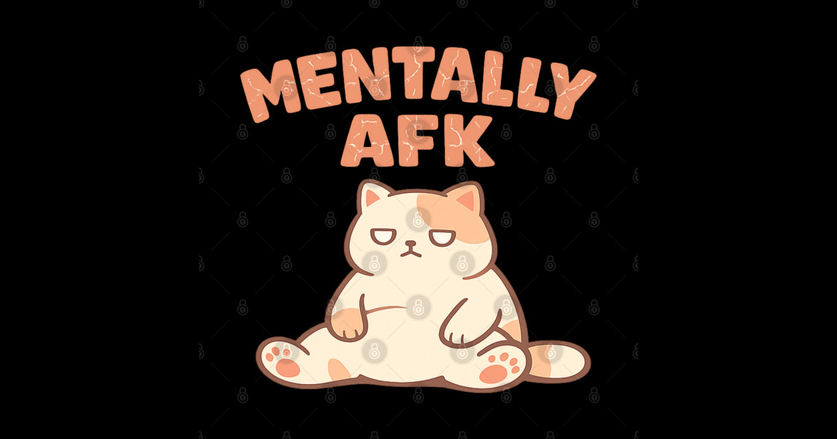 Mentally AFK Chubby Cat – Lazy Cute Cat Meme Illustration - Mentally ...