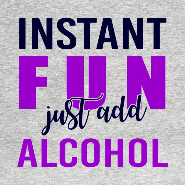 Instant Fun Just Add Alcohol - Drinking Funny - T-Shirt | TeePublic