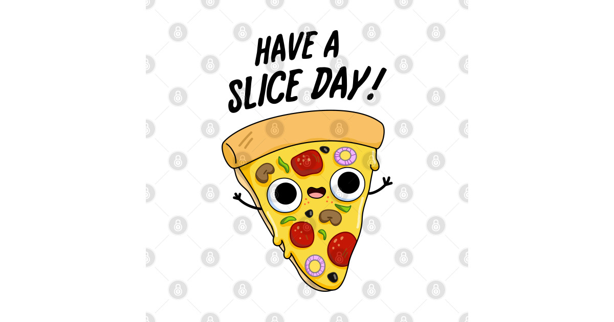 Have A Slice Day Cute Pizza Pun. - Pizza Pun - T-Shirt | TeePublic