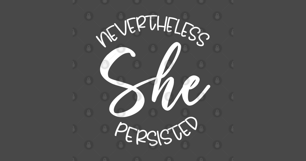 nevertheless she persisted - Nevertheless She Persisted - T-Shirt ...