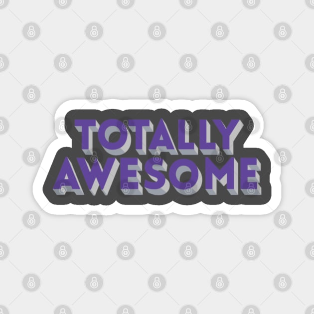 Totally Awesome - Totally Awesome - Magnet | TeePublic