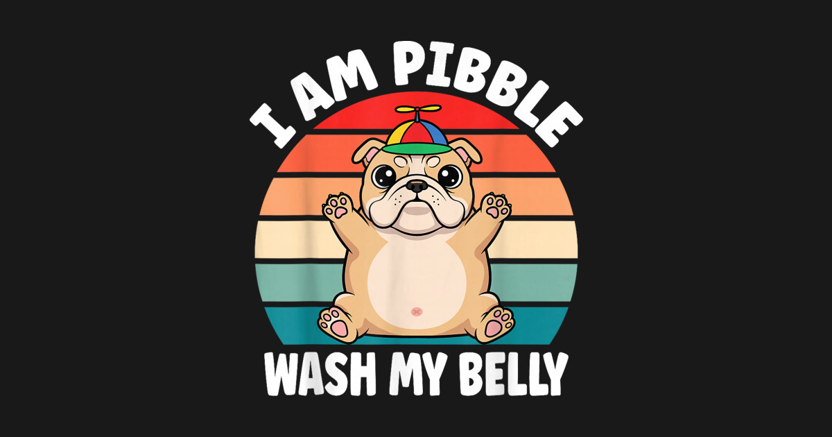 I am Pibble Wash My Belly Funny Pitbull Dog Meme - Funny Pibble Dog ...
