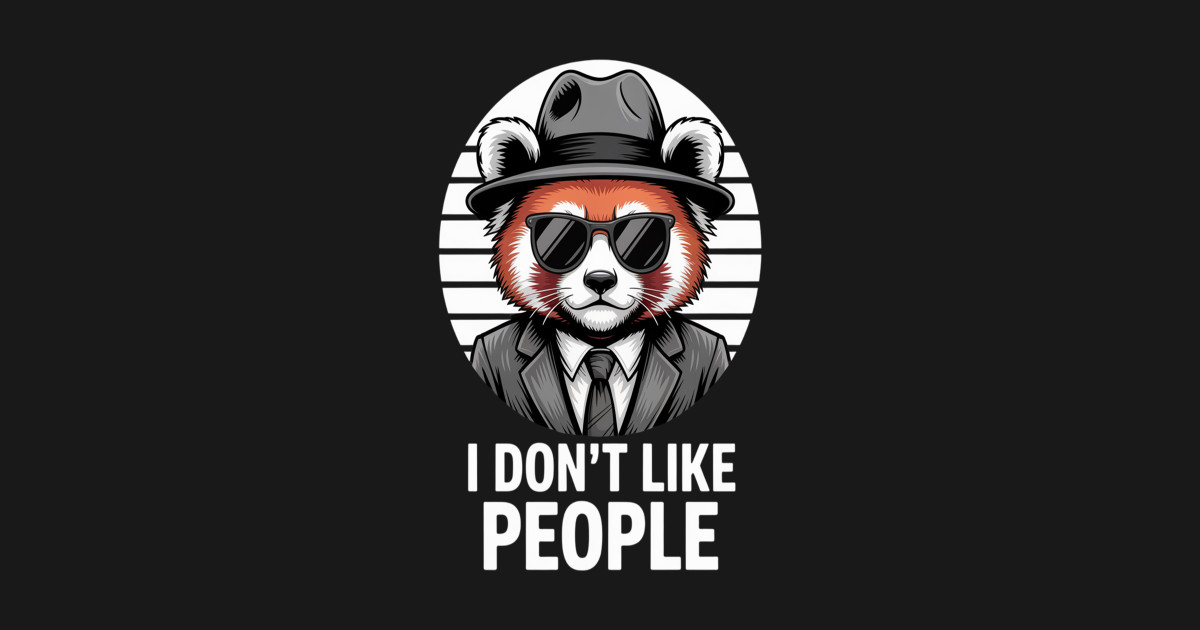 Red Panda I Don't Like People - Red Panda I Dont Like People - T-Shirt ...