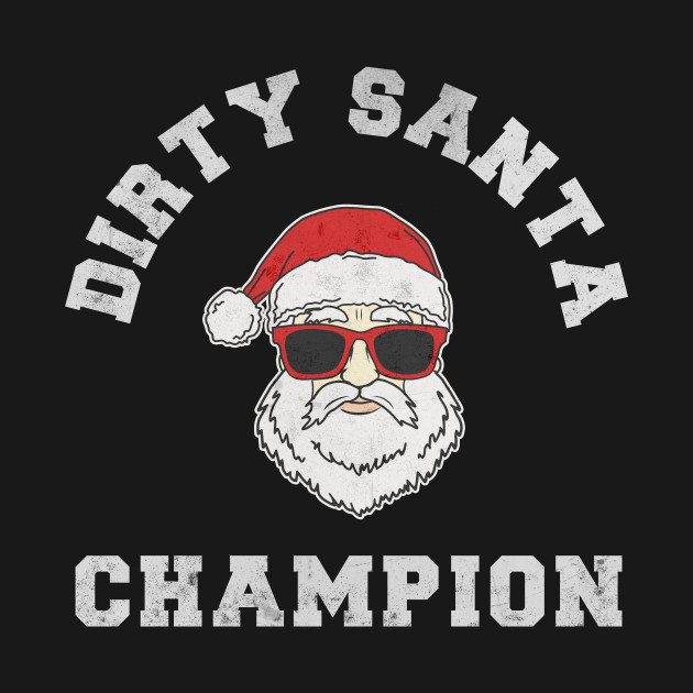 Dirty Santa Christmas Champion Funny - Christmas - T-Shirt | TeePublic