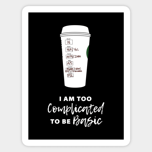 Too Complicated To Be Basic - Starbucks - Sticker | TeePublic