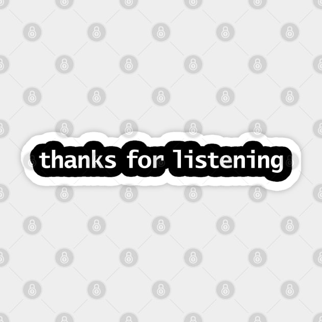 Thanks For Listening - Thanks For Listening - Sticker | TeePublic