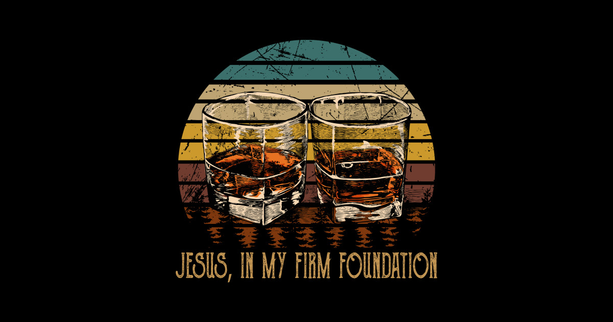 Jesus in my firm Foundation Whisky Mug - Jesus In My Firm Foundation ...
