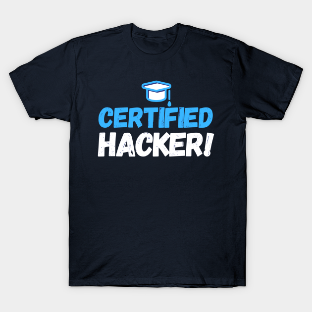 Certified Hacker - Hacking - T-Shirt | TeePublic