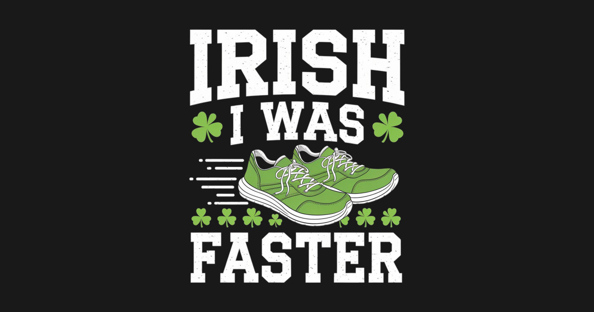 Irish I Was Faster Funny Running St Patrick's Day - St Patricks Day - T ...