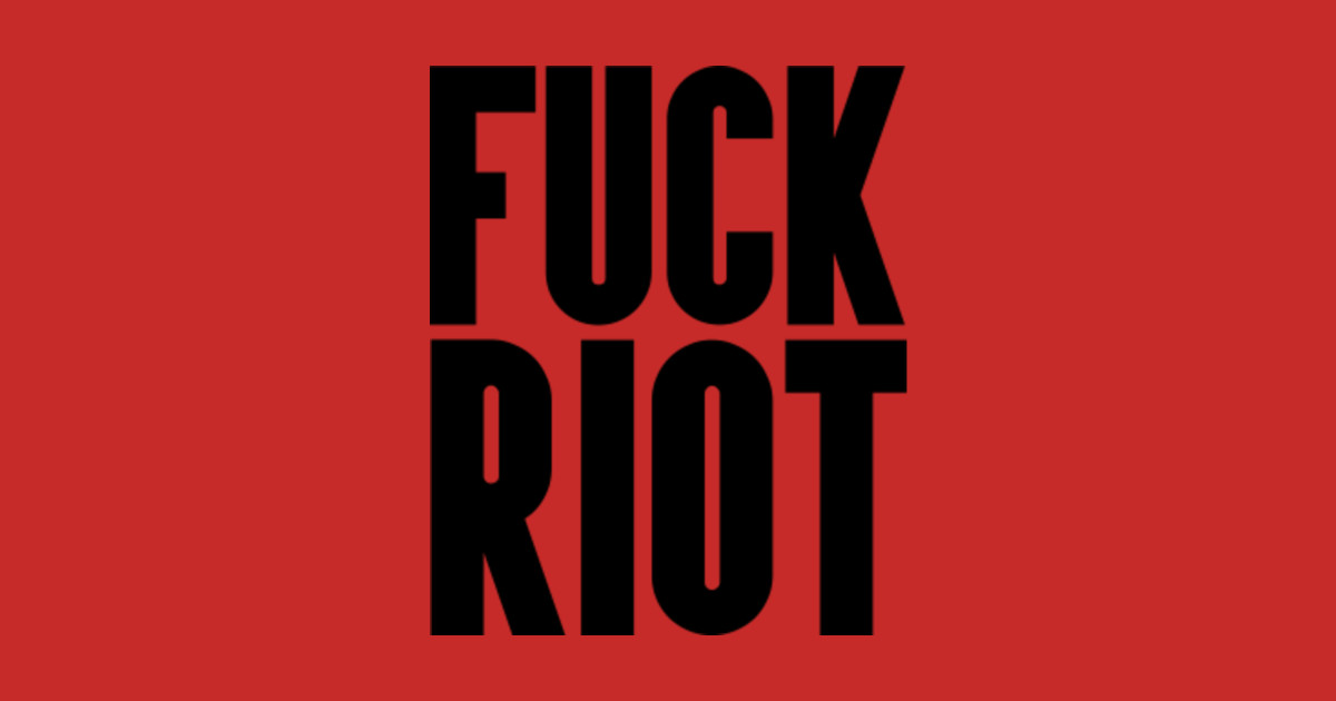 Fuck Riot Riot T Shirt Teepublic