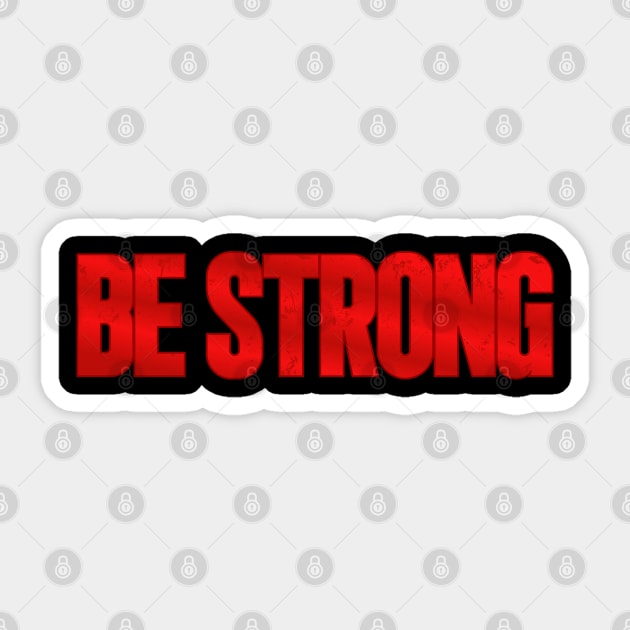 BE STRONG || Red - Be Strong - Sticker | TeePublic