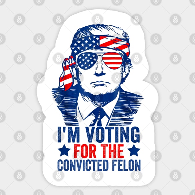 I'm Voting For The Convicted Felon Funny Trump 2024 - Im Voting For The ...
