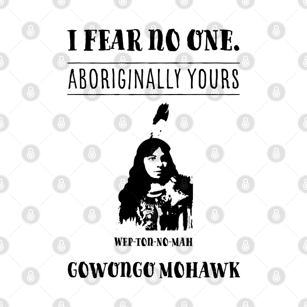 Gowonko Mohawk Aboriginally yours - Gowonko Mohawk - T-Shirt | TeePublic