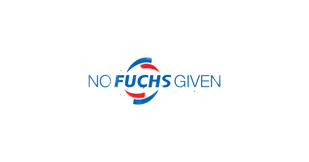 NO FUCHS GIVEN - Oil - T-Shirt | TeePublic