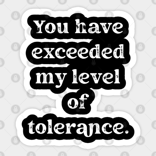 You Have Exceeded My Level Of Tolerance - Word Art - Sticker | TeePublic