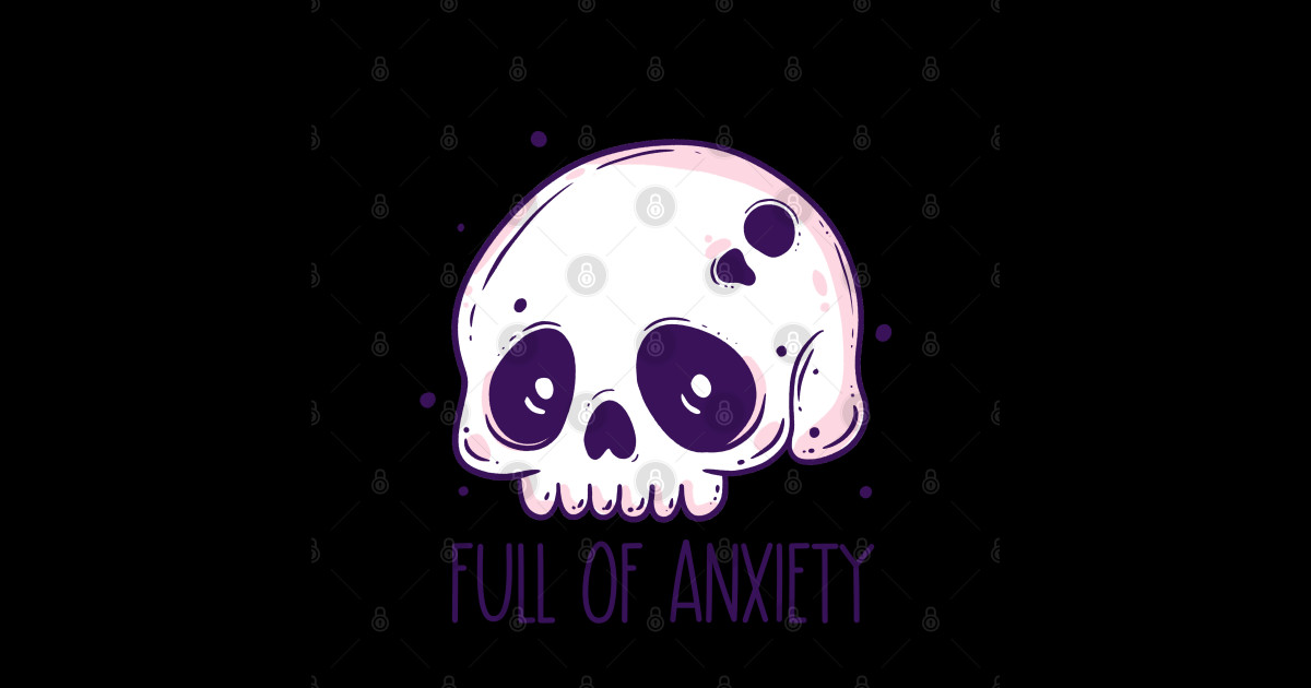 Full of anxiety skull - Anxiety - Sticker | TeePublic
