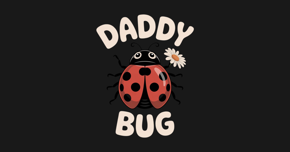 Daddy Bug Ladybug For Daddy - Daddy Bug Ladybug For Daddy - T-Shirt ...