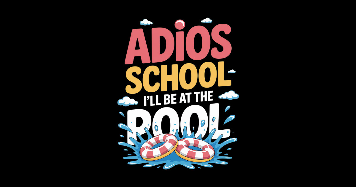 Last Day of School adios I'll Be at the Pool Kids Teacher - Last Day Of ...