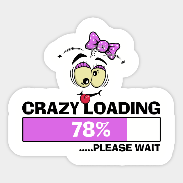 Crazy Loading Funny Sayings Cartoon Novelty Gift - Crazy Loading ...