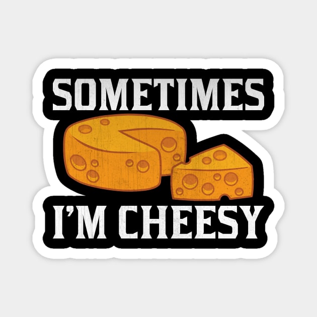 Sometimes I'm Cheesy Funny Cheese Lover Gift - Funny Cheese Lover Gift ...