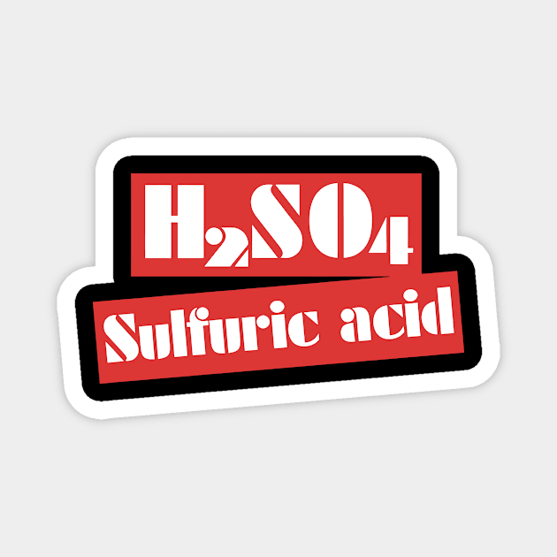 H2SO4 Sulfuric acid - Chemistry - Magnet | TeePublic