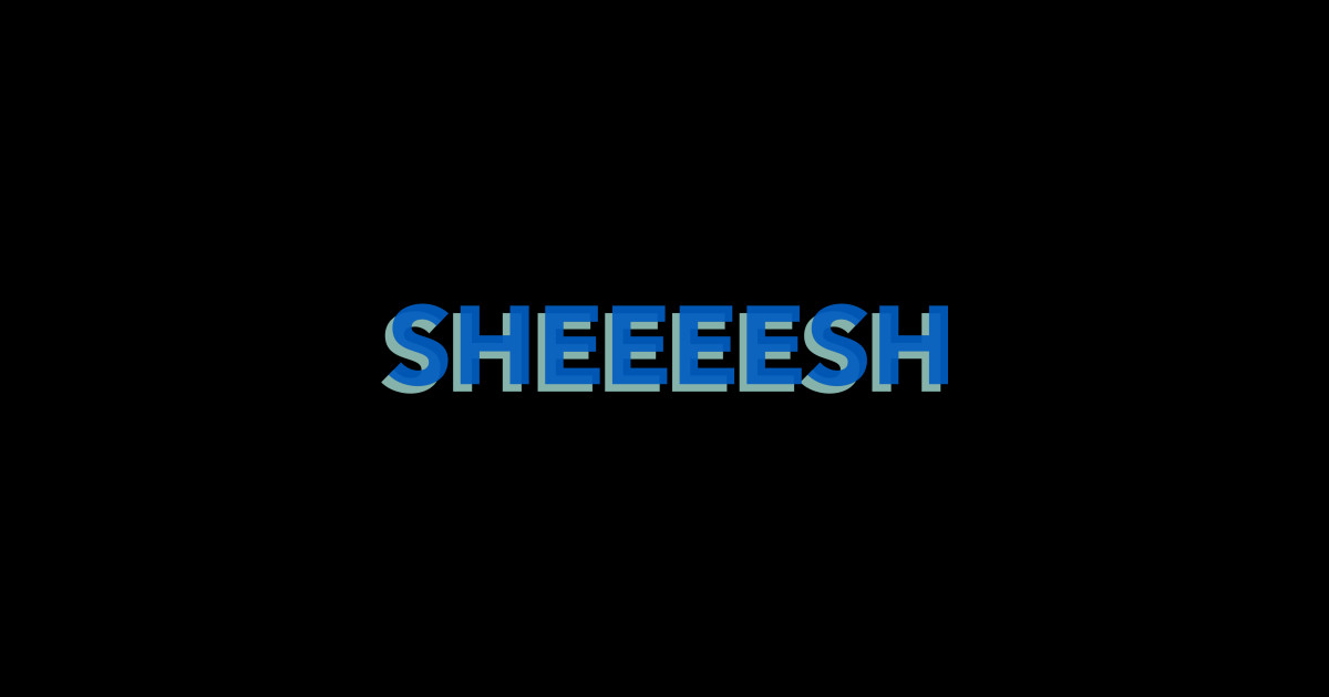 SHEEEEEESH - Sheeesh - Sticker | TeePublic