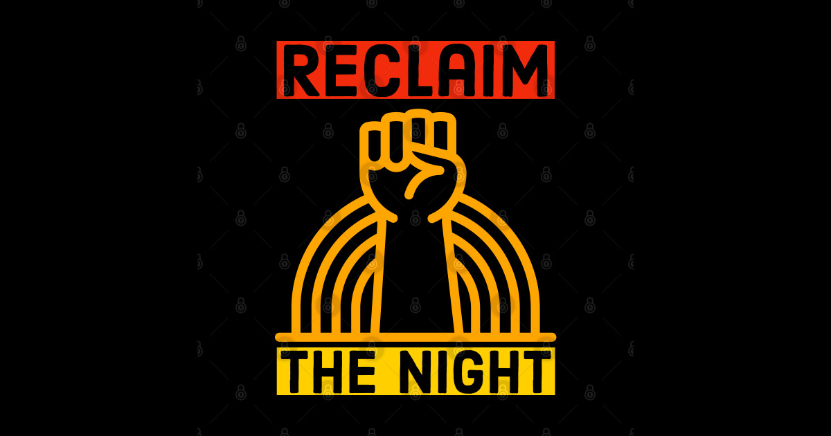 Reclaim The Night - Reclaim The Night - Posters and Art Prints | TeePublic