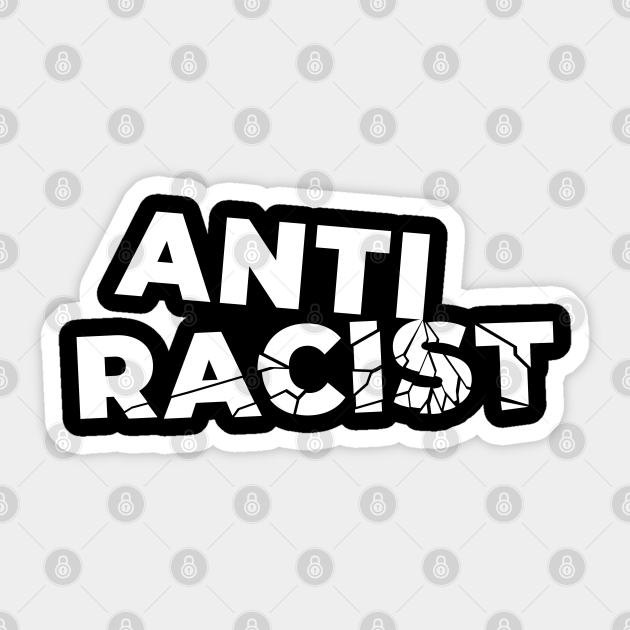 Anti-Racist Logo - Anti Racist - Sticker | TeePublic