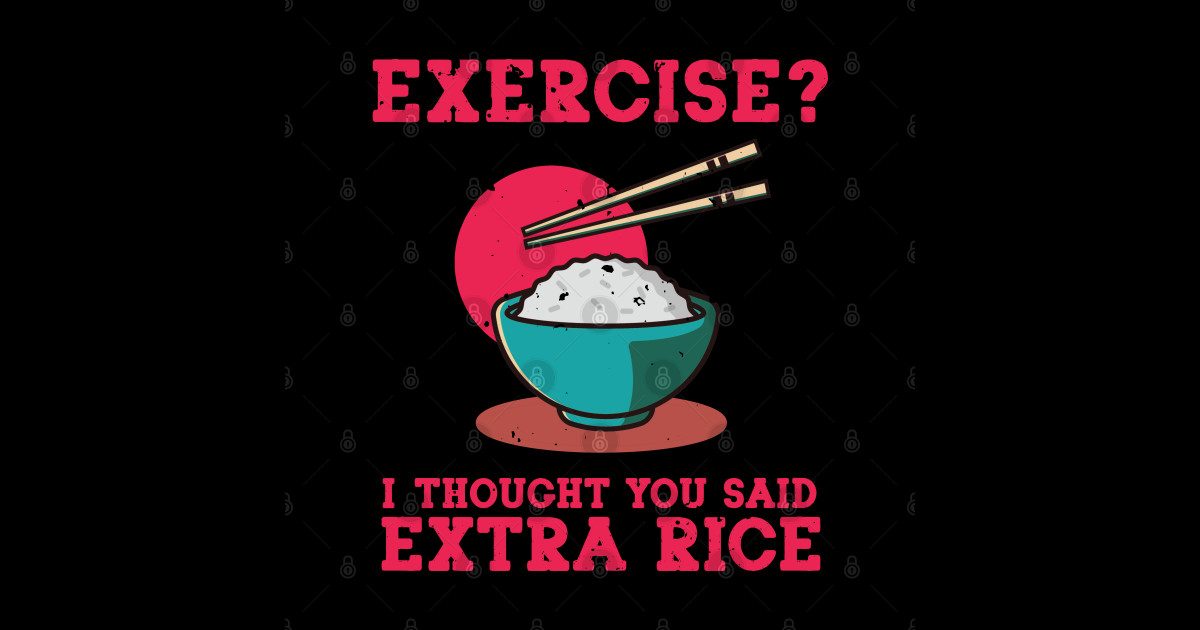 Exercise? I Thought You Said Extra Rice - Rice - Sticker | TeePublic