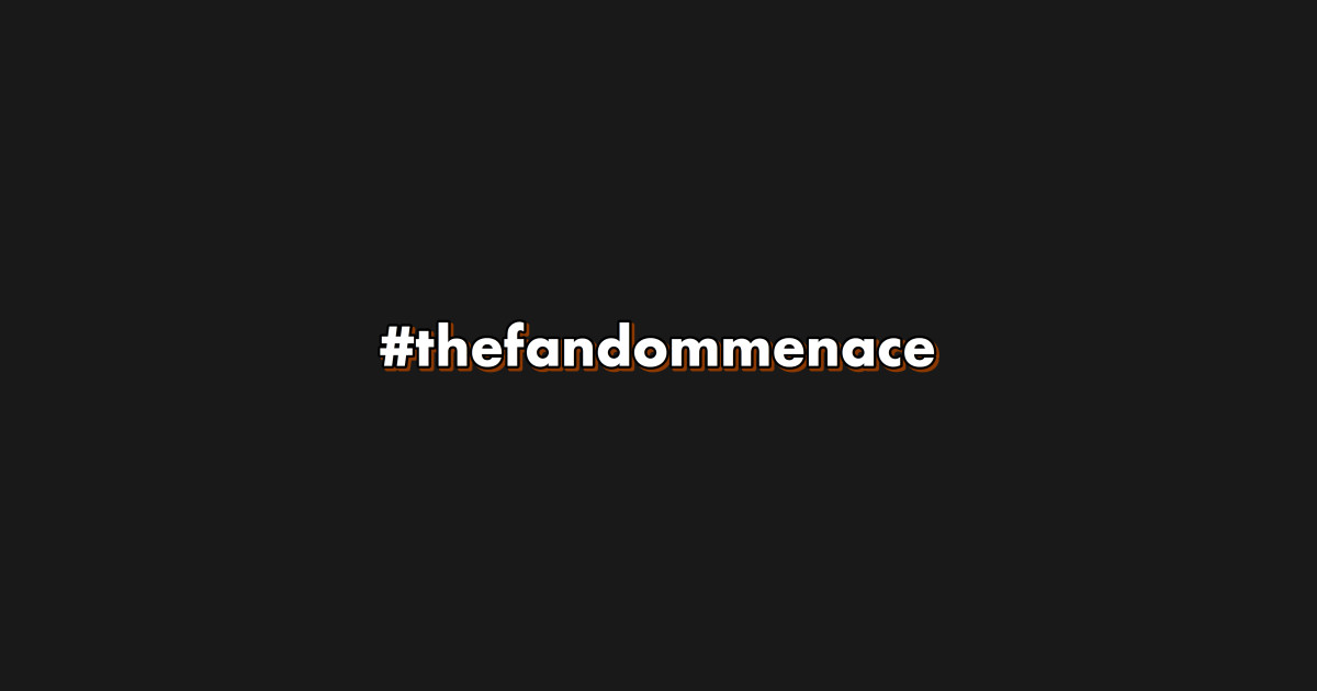 The Fandom Menace - Fandom Menace - T-Shirt | TeePublic