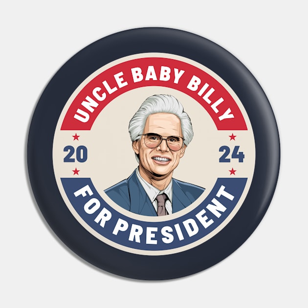 Uncle Baby Billy 24 for president 2024 - Baby Billy - Pin | TeePublic