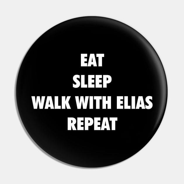 Eat Sleep Walk with Elias Repeat (white text) - Walk With Elias - Pin ...