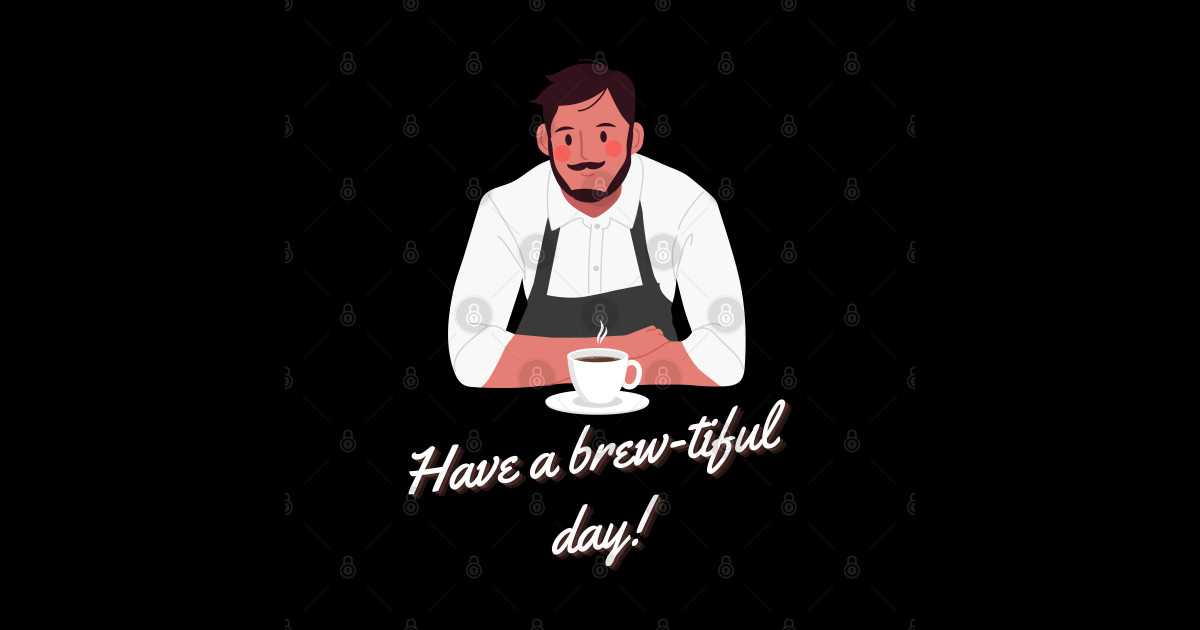 Have a Brew-tiful Day! - Have A Brewtiful Day - Sticker | TeePublic