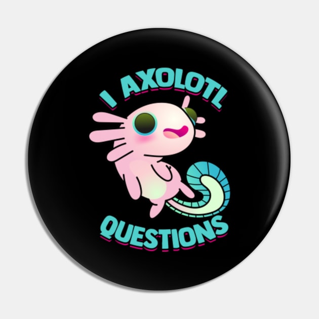 I Axolotl Questions Axolotls Amphibia - Axoltol - Pin | TeePublic