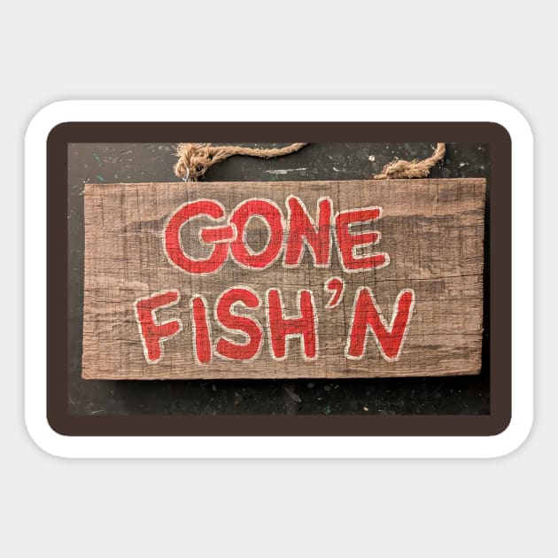Gone fish'n sign - Fishing - Sticker | TeePublic