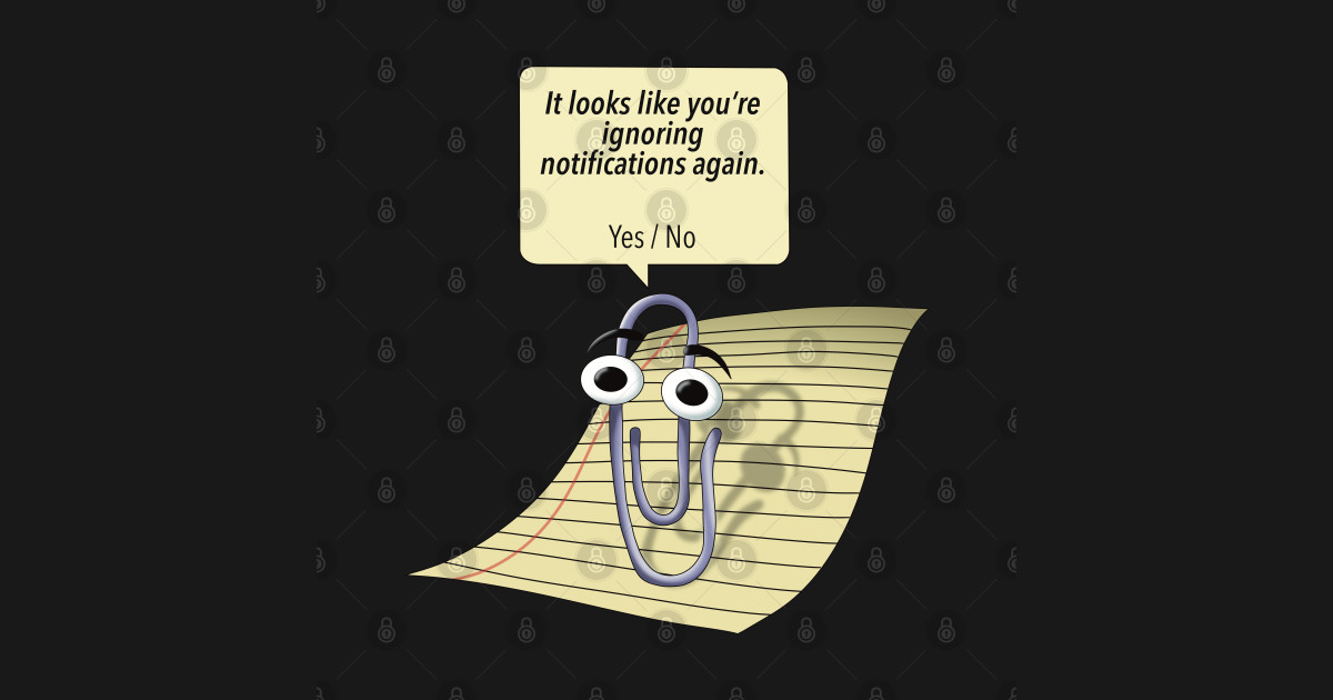 It looks like you_re ignoring notifications again. Yes _ No - Clippy ...