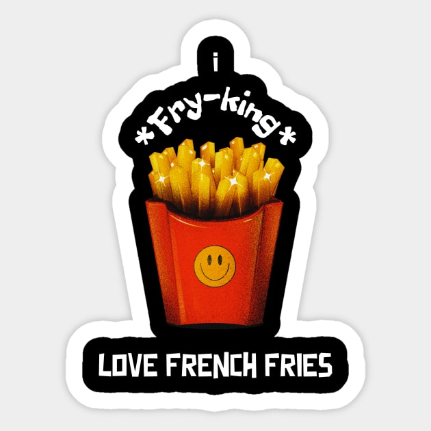 I Fry-king Love French Fries - French Fries - Sticker | TeePublic