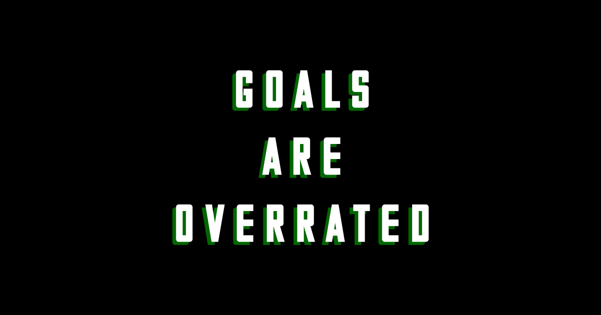 Goals Are Overrated - Soccer - Sticker | TeePublic