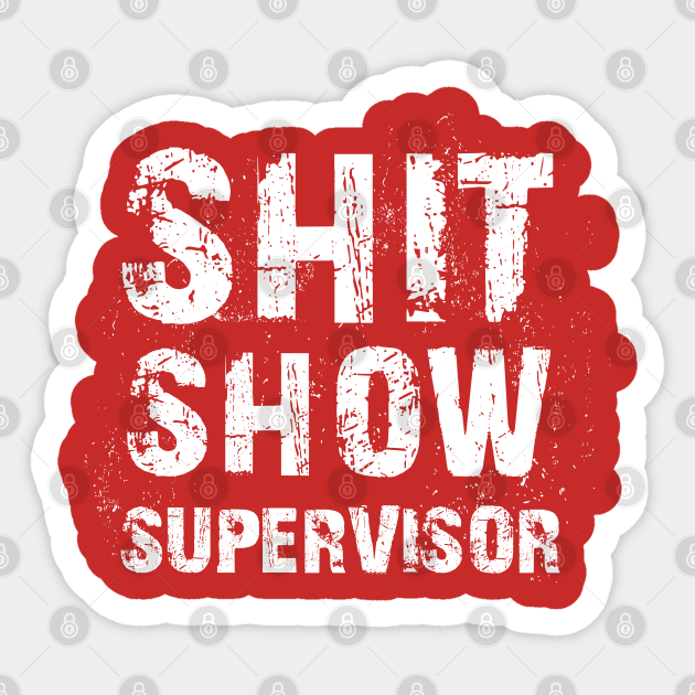 shit show supervisor grunge - Shit Show Supervisor - Sticker | TeePublic