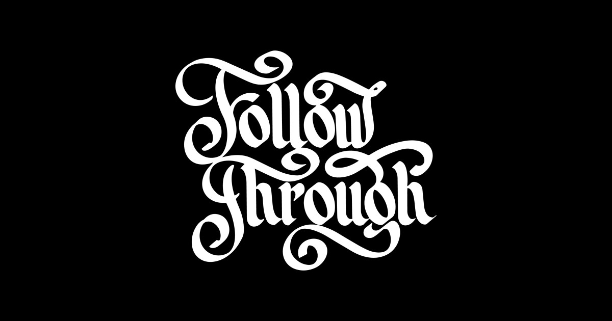 Follow Through - Typography - T-Shirt | TeePublic